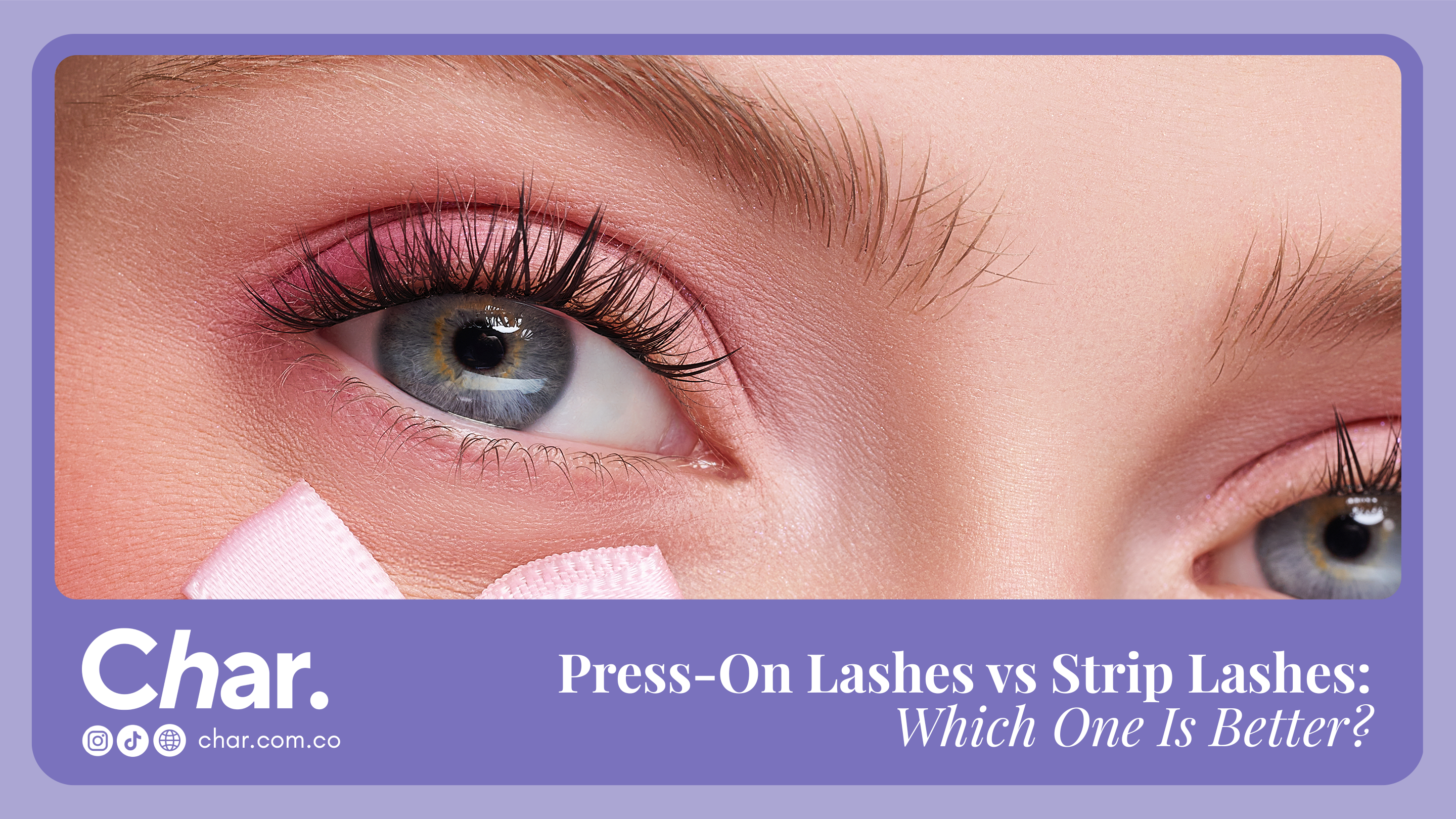 Press-On Lashes vs Strip Lashes: Which One Is Better? – Char.